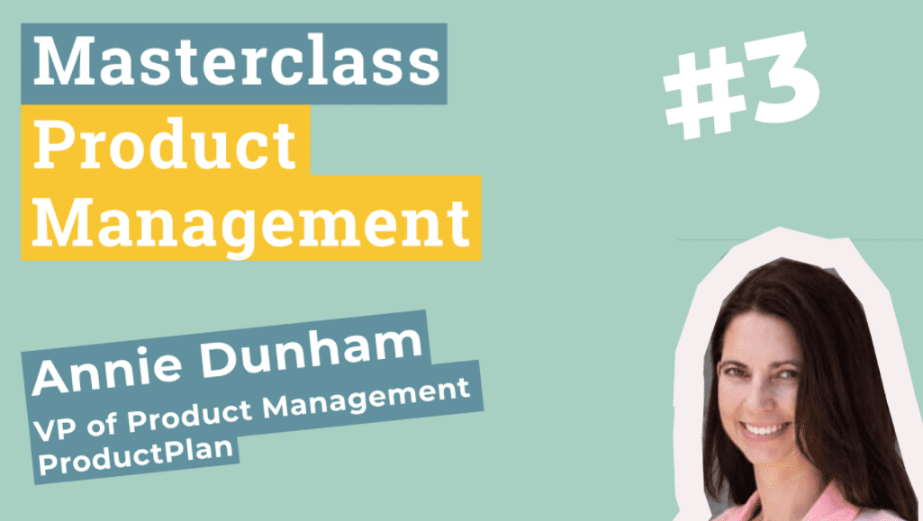 Product Management Masterclass #3 : Annie Dunham